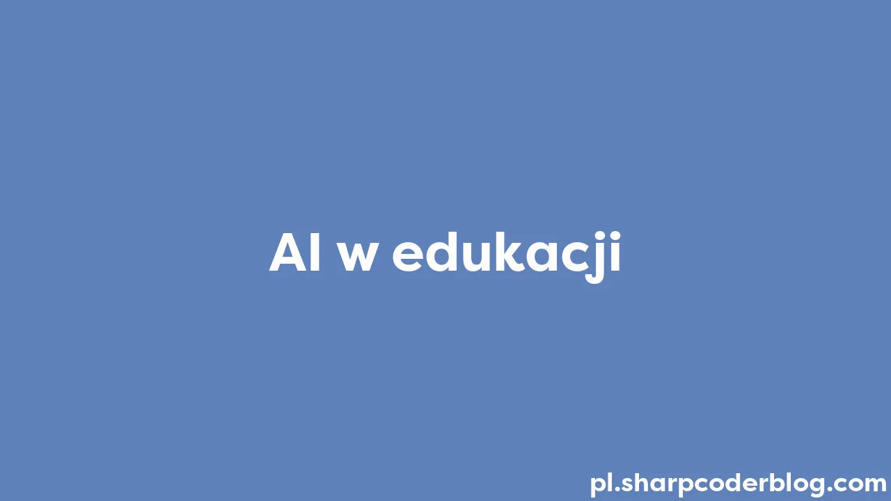 AI w edukacji | Sharp Coder Blog
