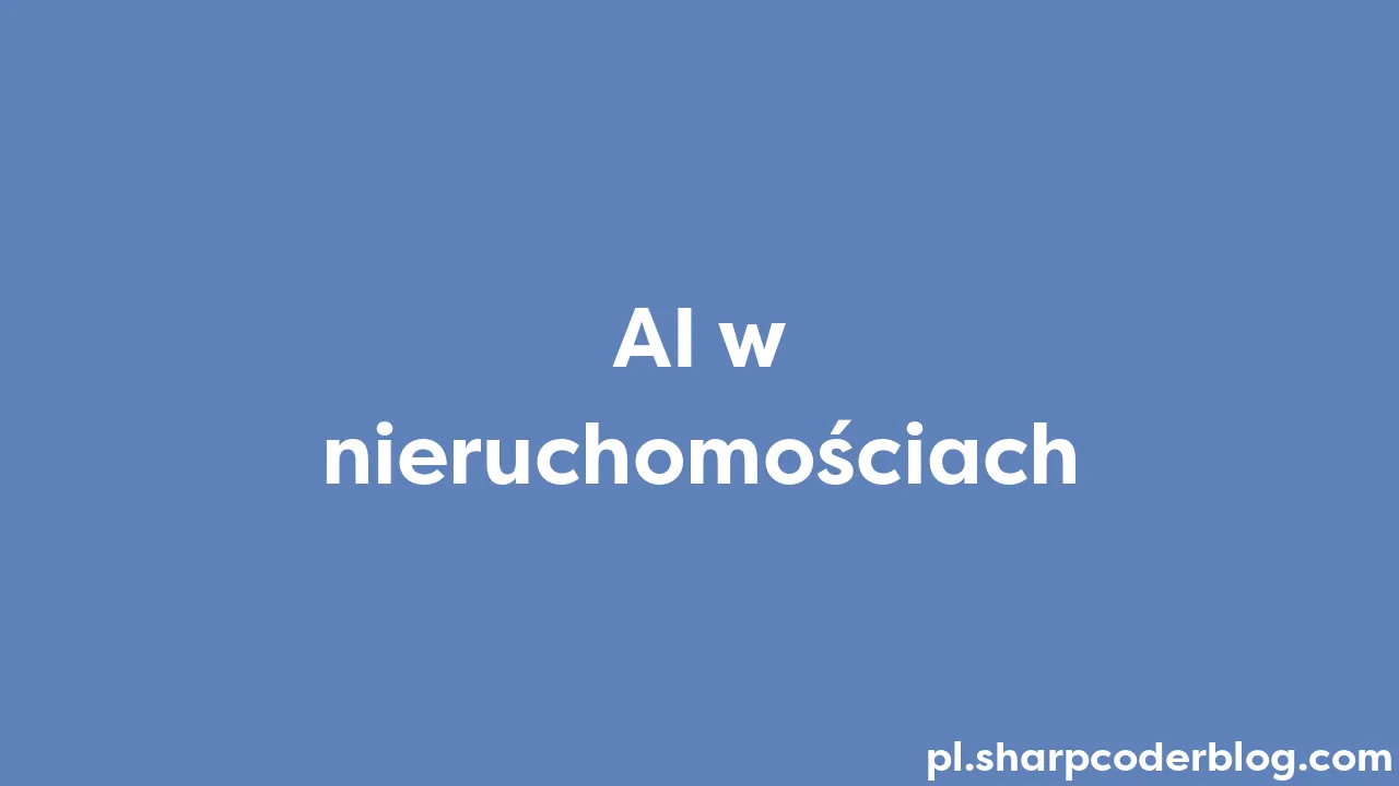 AI w nieruchomościach | Sharp Coder Blog