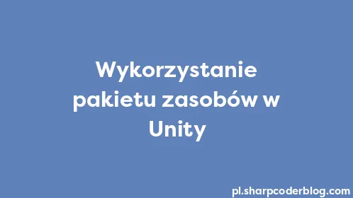 Wykorzystanie pakietu zasobów w Unity - Thumbnail