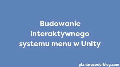 Budowanie interaktywnego systemu menu w Unity - Thumbnail