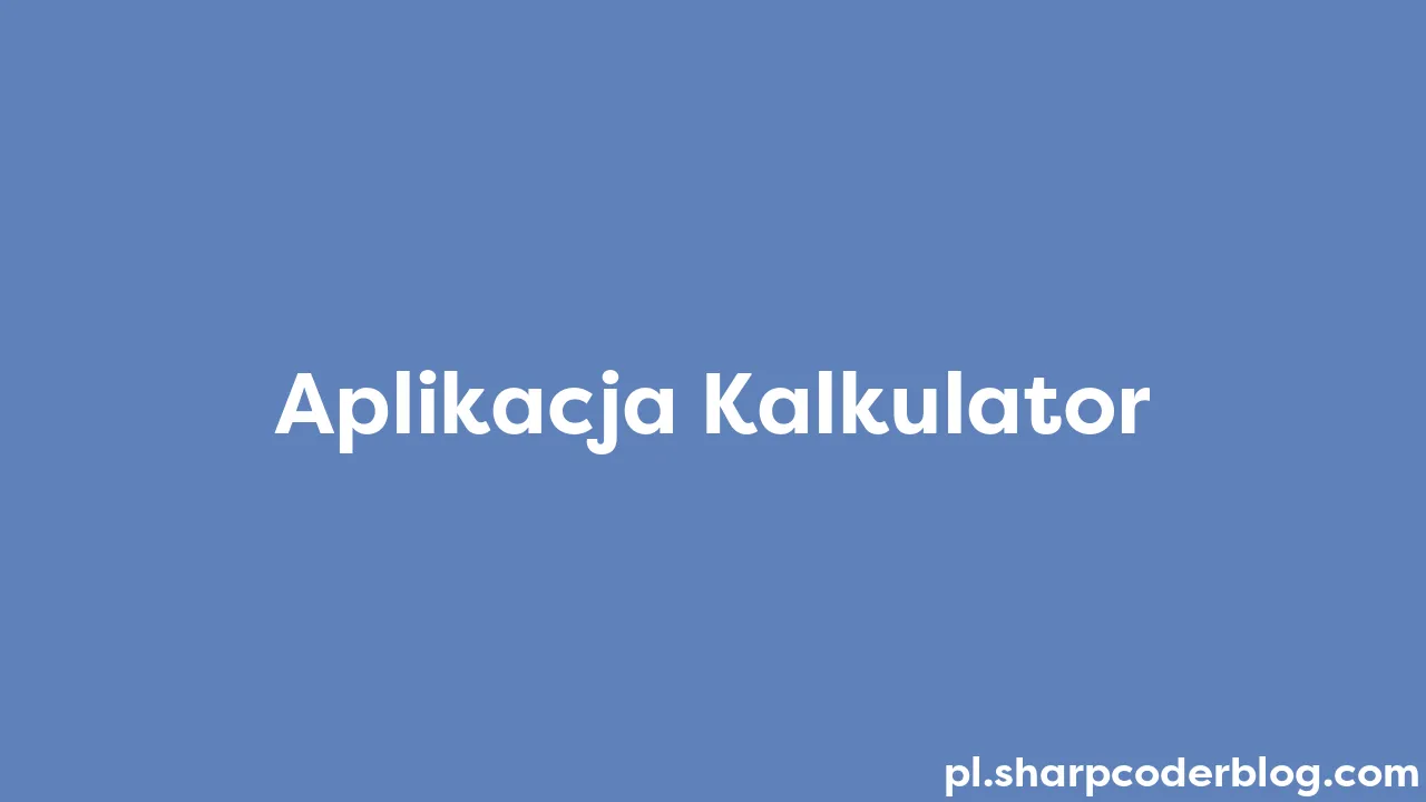 Aplikacja Kalkulator | Sharp Coder Blog