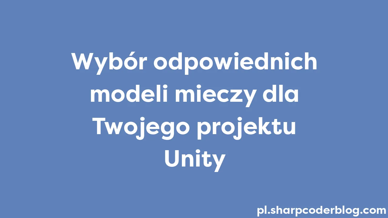 Wybór odpowiednich modeli mieczy dla Twojego projektu Unity | Sharp Coder Blog