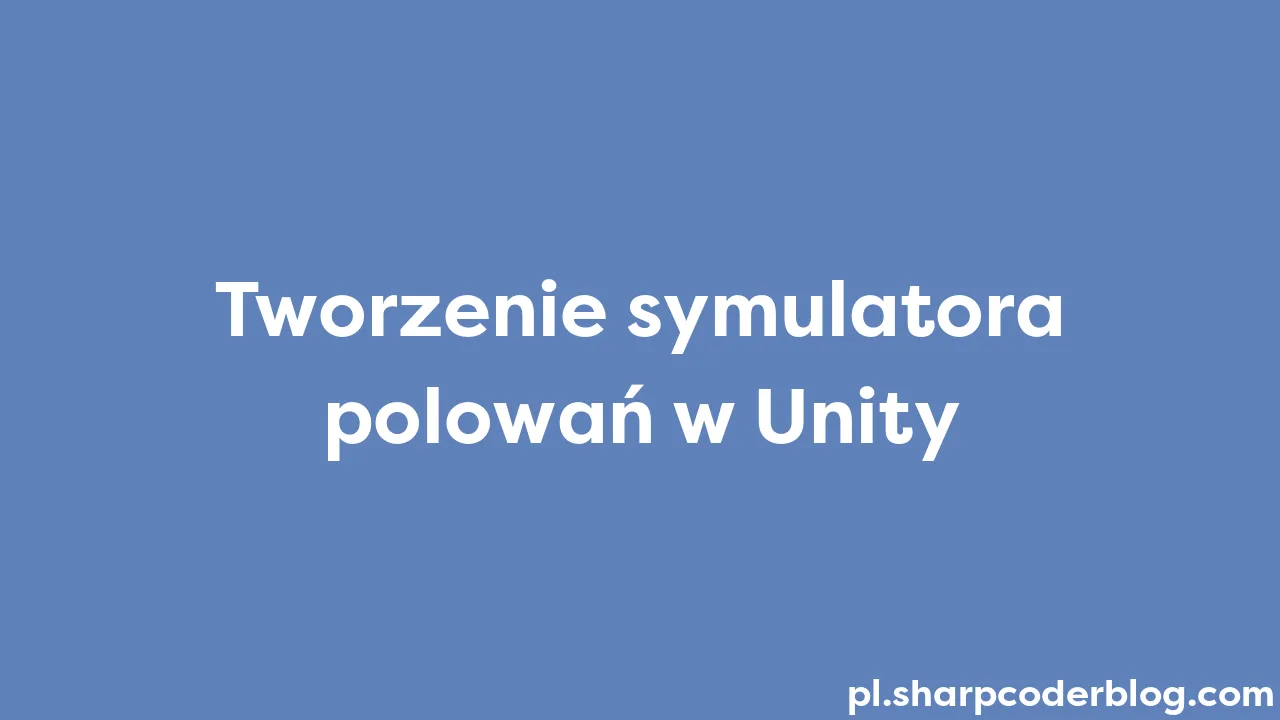 Tworzenie symulatora polowań w Unity | Sharp Coder Blog