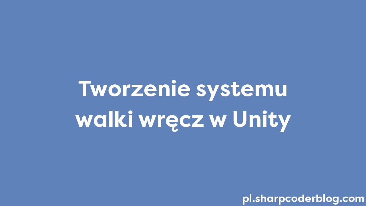 Tworzenie systemu walki wręcz w Unity | Sharp Coder Blog