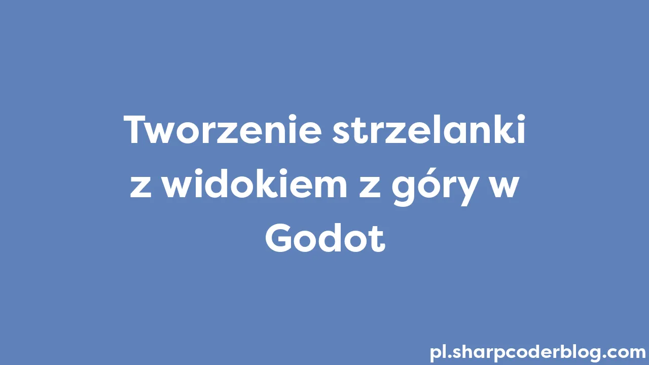 Tworzenie strzelanki z widokiem z góry w Godot | Sharp Coder Blog
