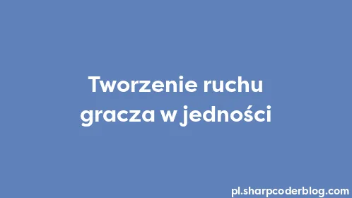 Tworzenie ruchu gracza w jedności - Thumbnail