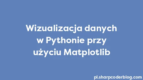 Wizualizacja danych w Pythonie przy użyciu Matplotlib - Thumbnail