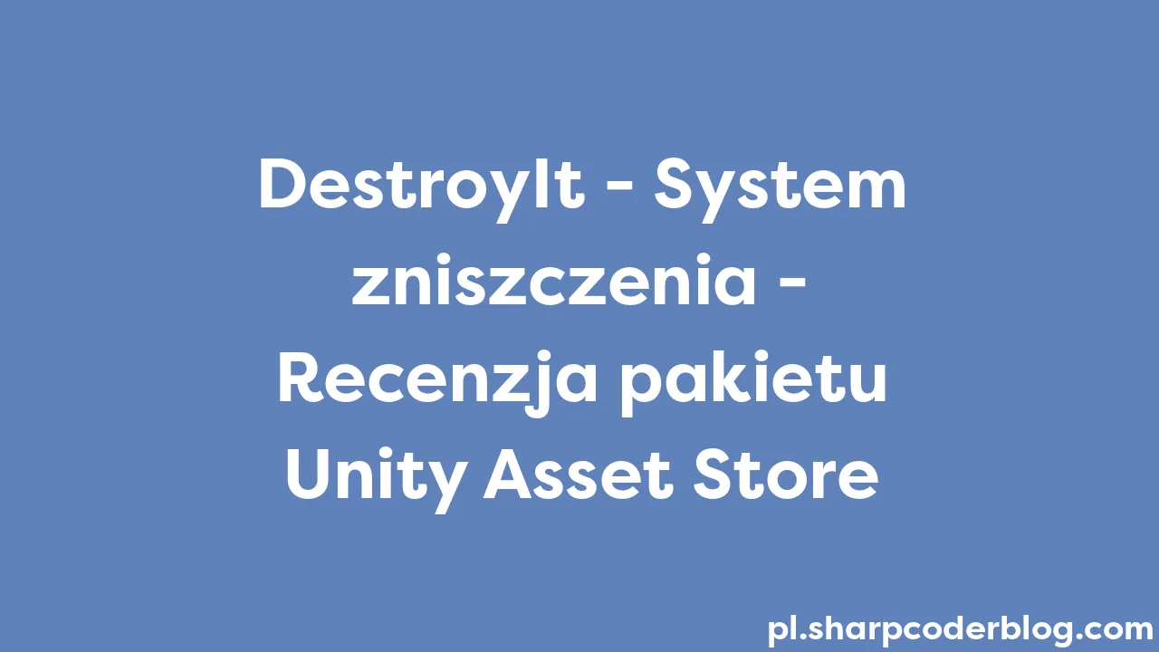 DestroyIt - System zniszczenia - Recenzja pakietu Unity Asset Store | Sharp Coder Blog