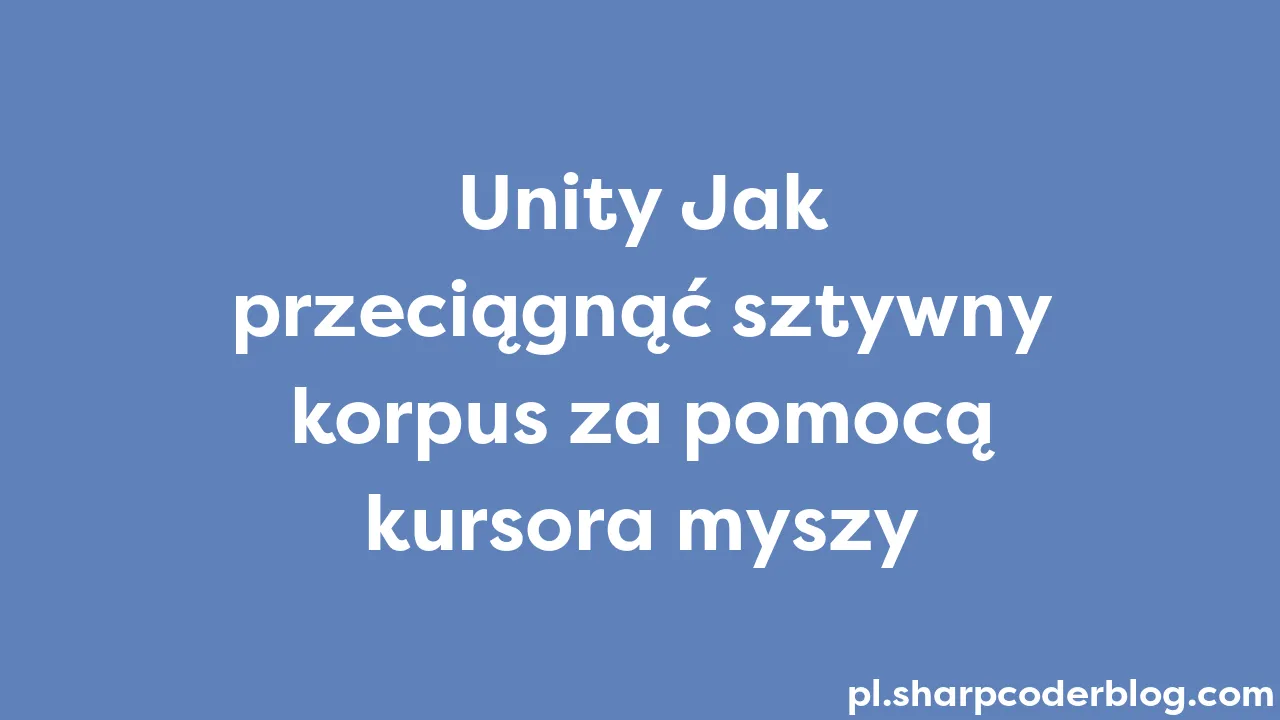 Unity Jak przeciągnąć sztywny korpus za pomocą kursora myszy | Sharp ... Unity Jak przeciągnąć sztywny korpus za pomocą kursora myszy | Sharp ...