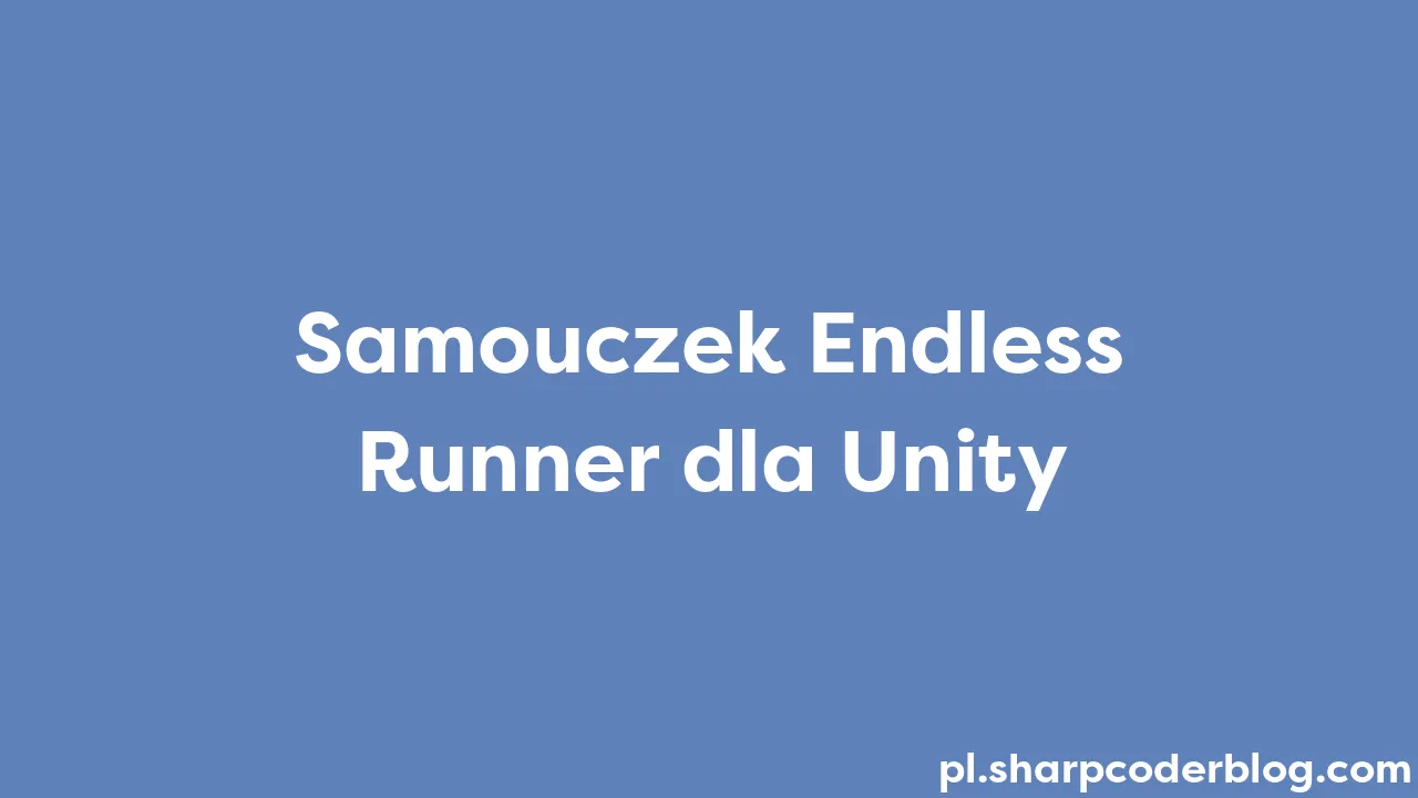 Poradnik Endless Runner Dla Unity Sharp Coder Blog