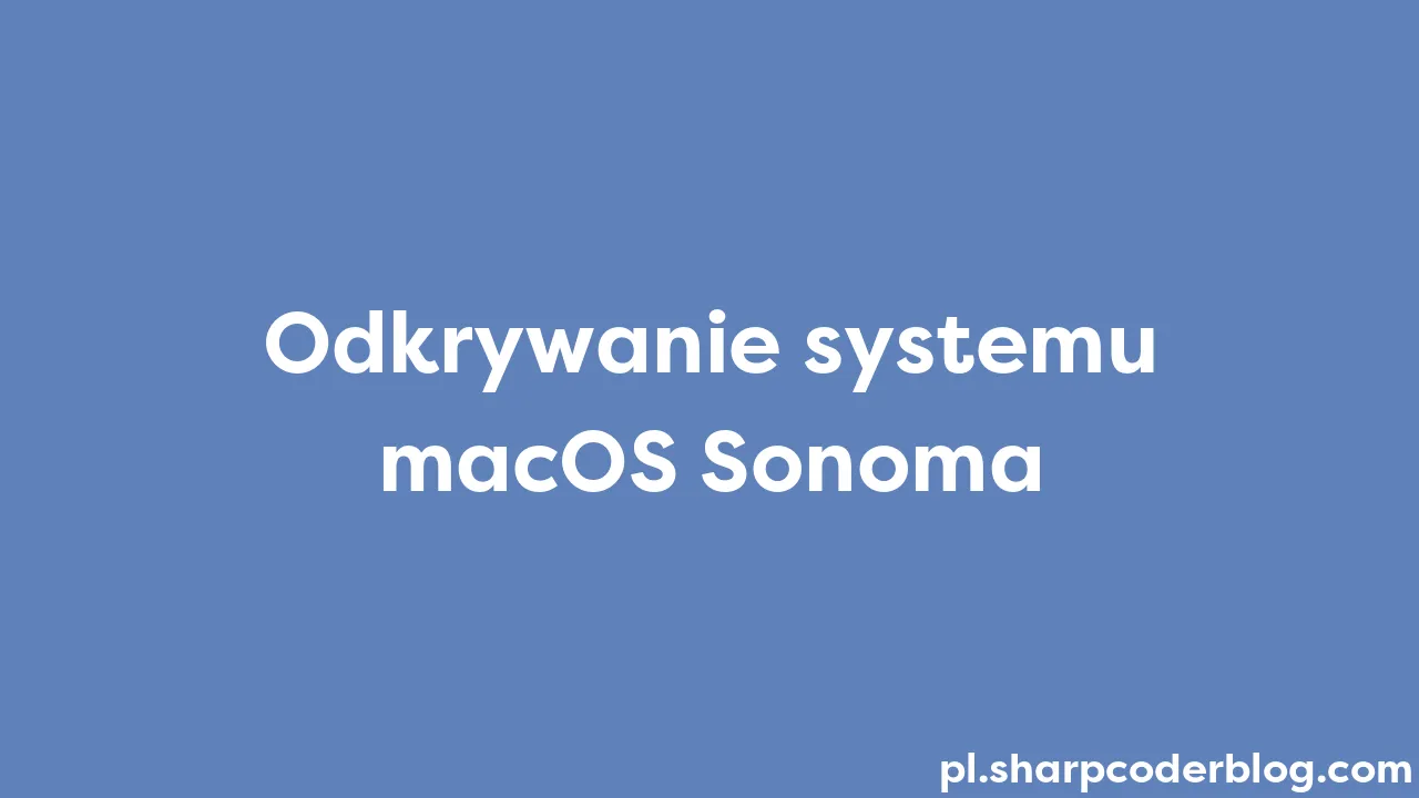 Odkrywanie Systemu Macos Sonoma Sharp Coder Blog