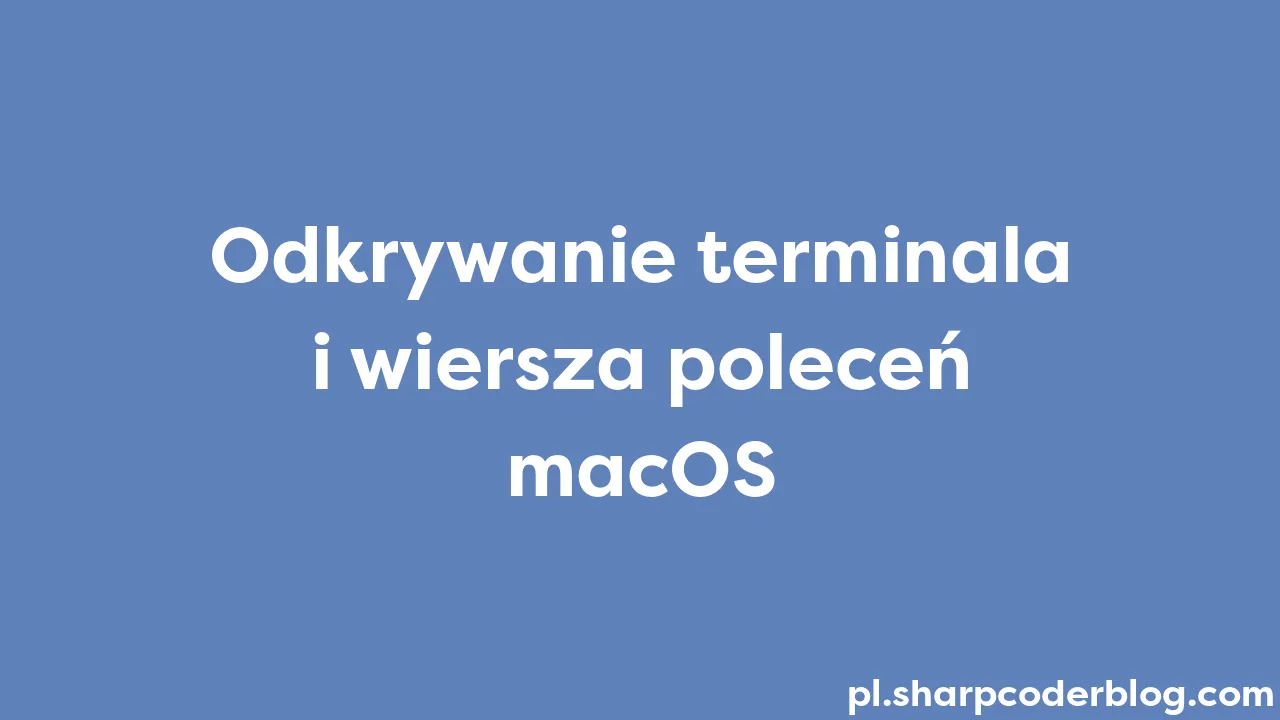 Odkrywanie terminala i wiersza poleceń macOS | Sharp Coder Blog Odkrywanie terminala i wiersza poleceń macOS | Sharp Coder Blog