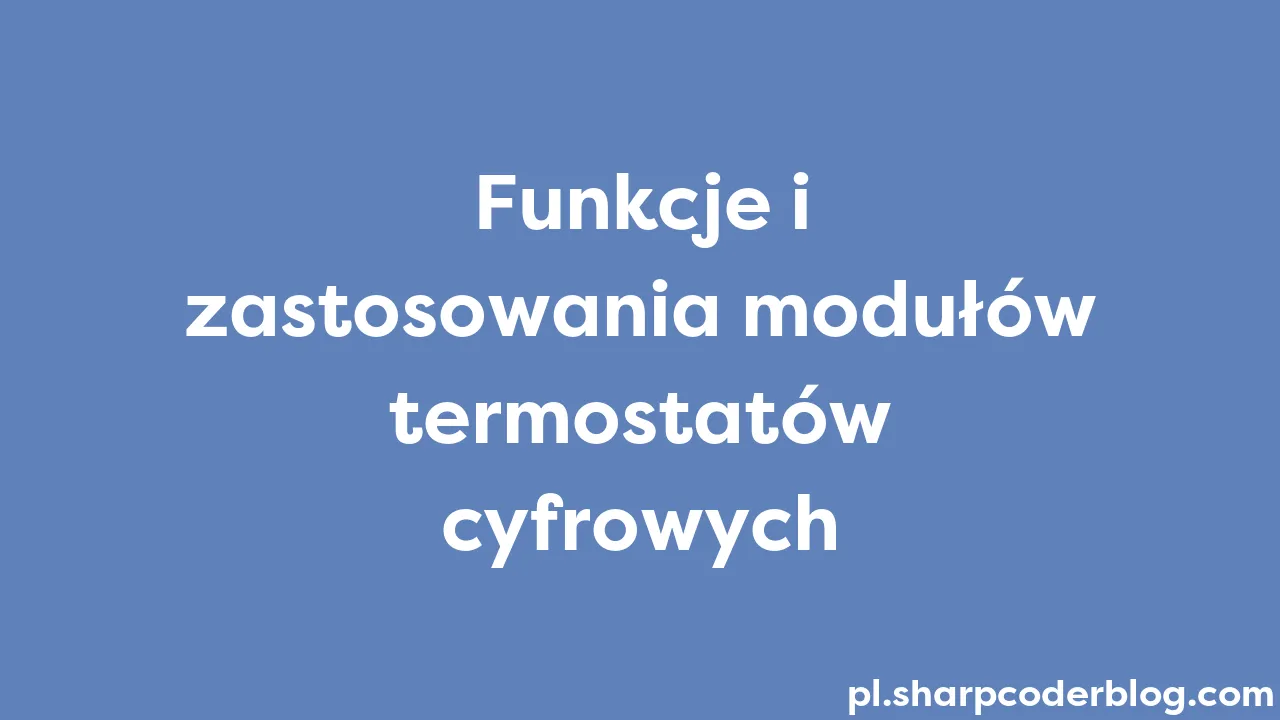 Funkcje I Zastosowania Modułów Termostatów Cyfrowych Sharp Coder Blog