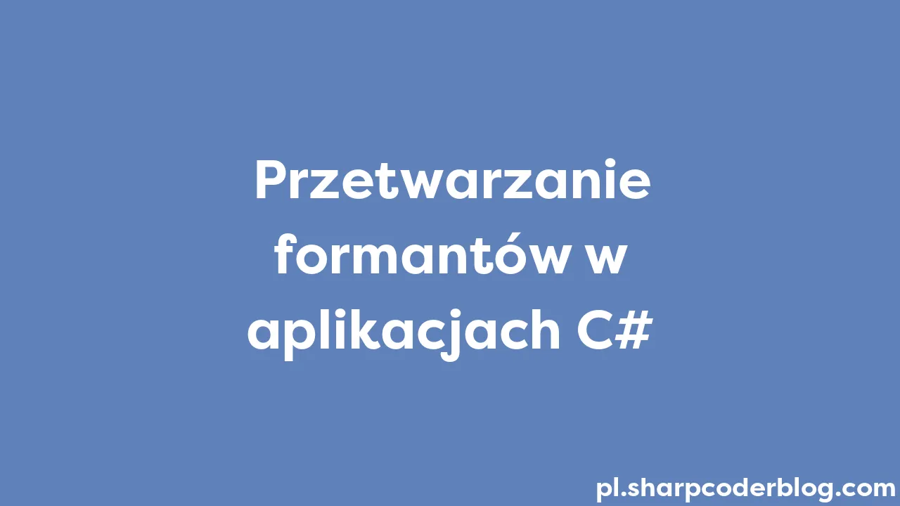 Przetwarzanie Formantów W Aplikacjach C Sharp Coder Blog 