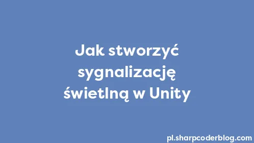Jak stworzyć sygnalizację świetlną w Unity - Thumbnail