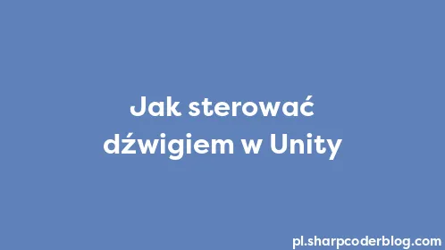 Jak sterować dźwigiem w Unity - Thumbnail