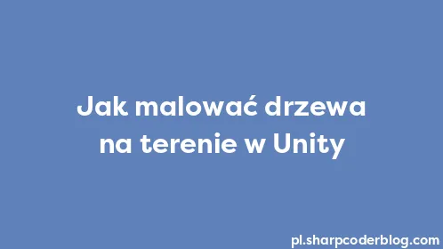 Jak malować drzewa na terenie w Unity - Thumbnail
