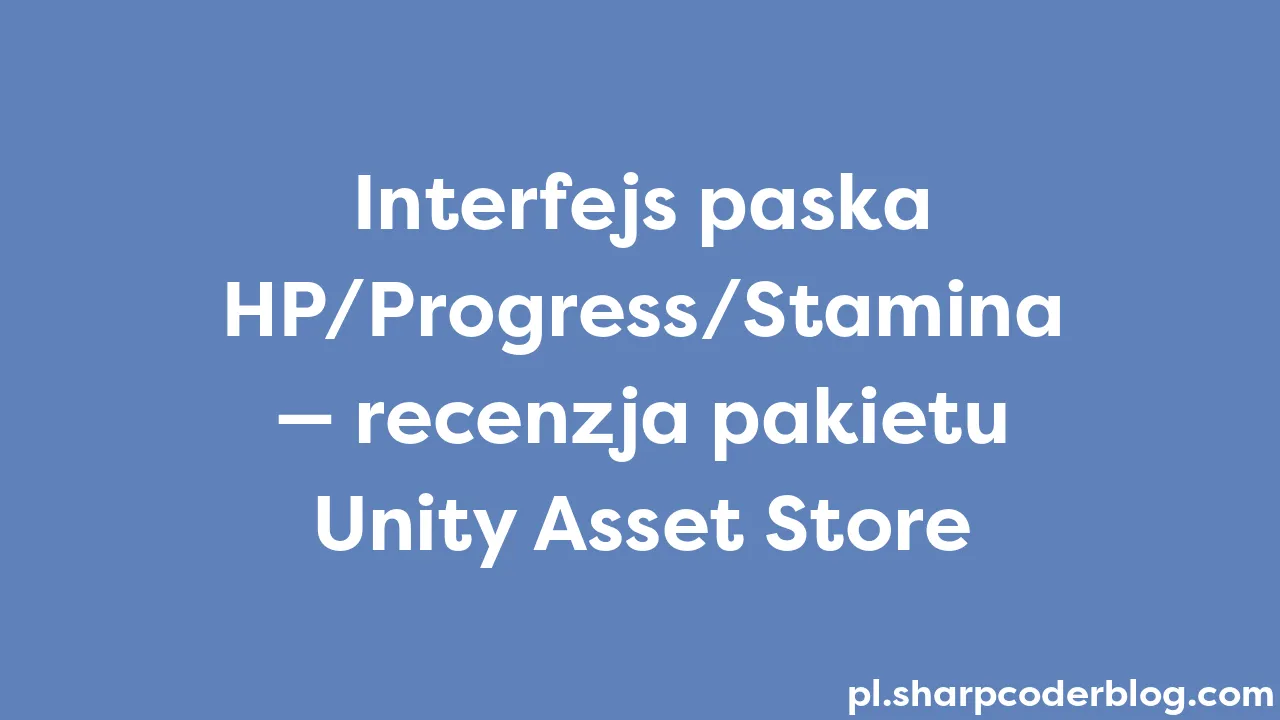 Interfejs paska HP/Progress/Stamina — recenzja pakietu Unity Asset Store | Sharp Coder Blog