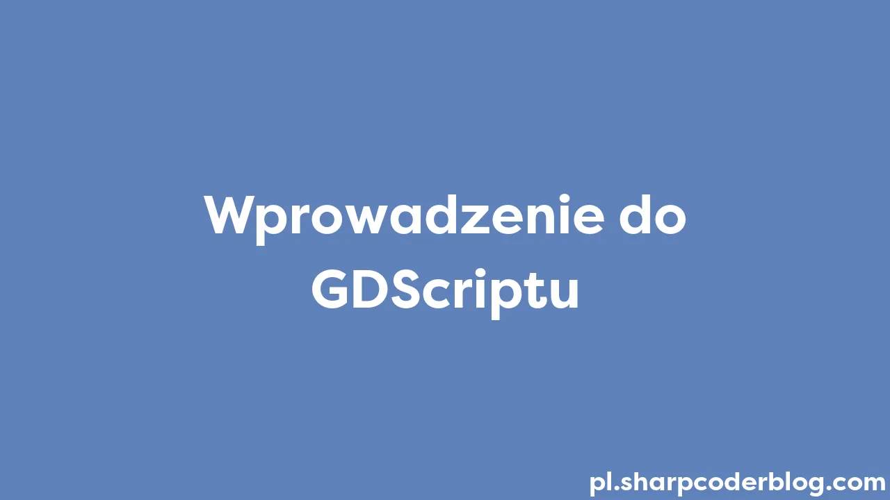 Wprowadzenie Do Gdscriptu Sharp Coder Blog