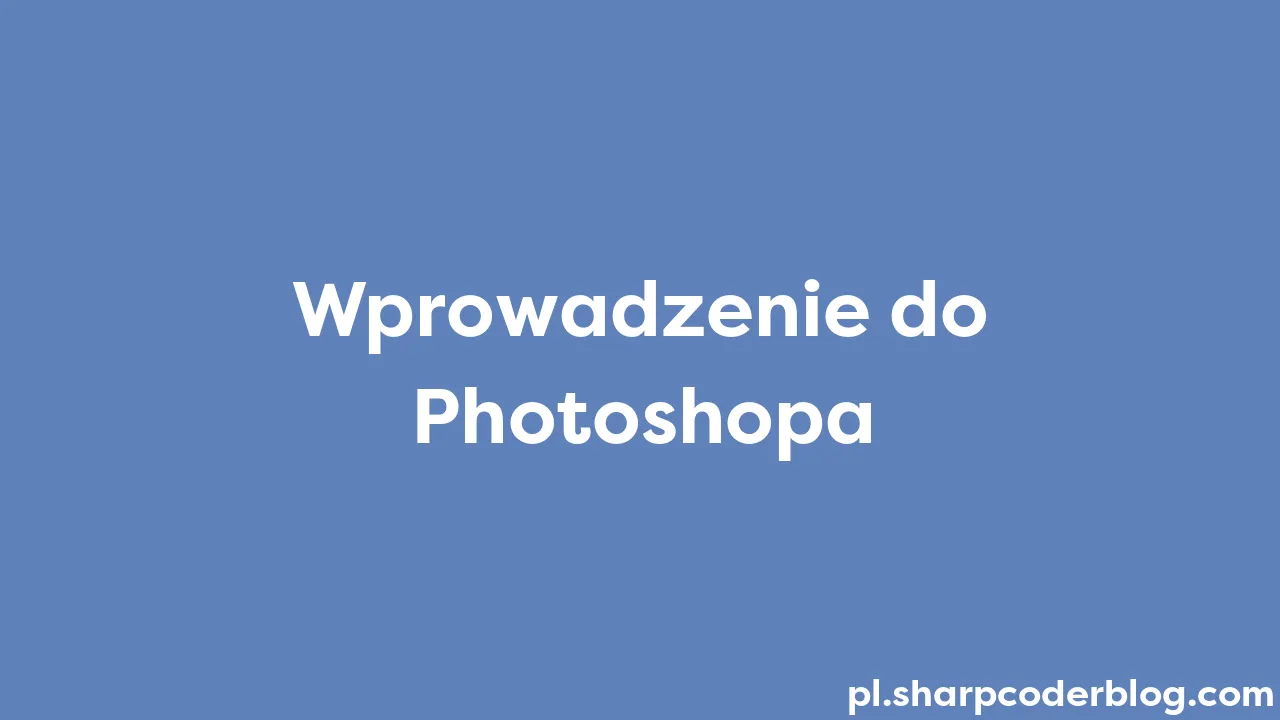 Wprowadzenie Do Photoshopa Sharp Coder Blog