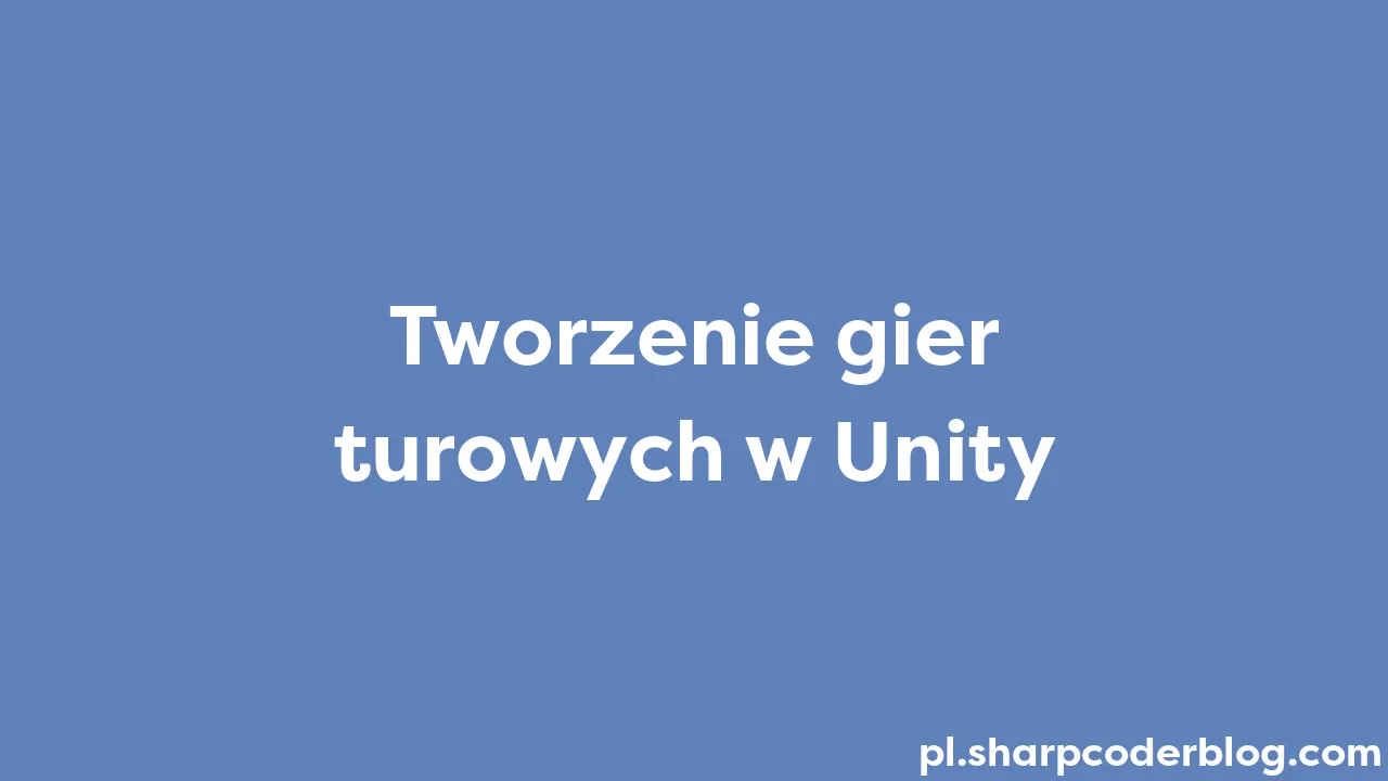 Tworzenie gier turowych w Unity | Sharp Coder Blog Tworzenie gier turowych w Unity | Sharp Coder Blog
