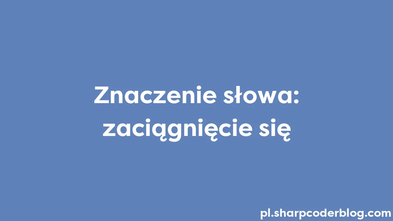 Znaczenie Słowa Zaciągnięcie Się Sharp Coder Blog