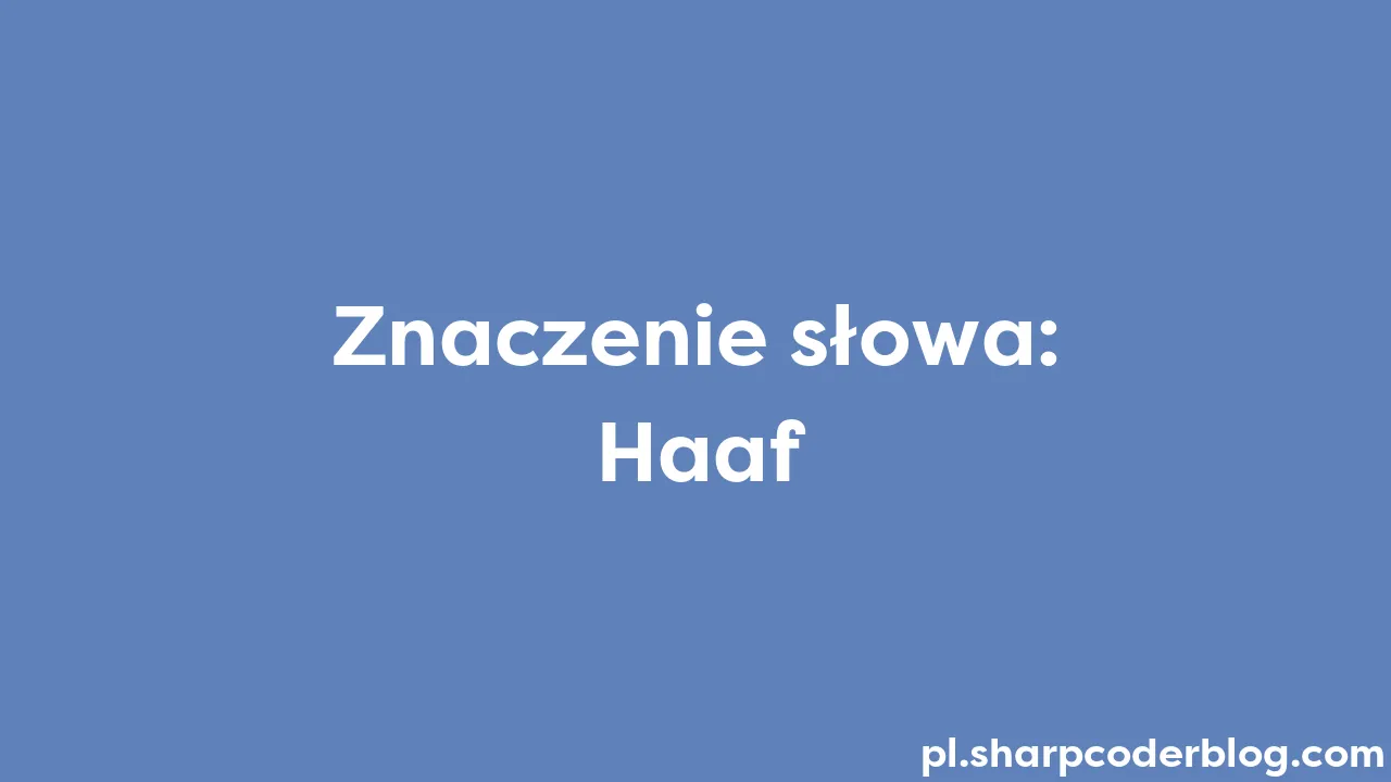 Znaczenie słowa: Haaf | Sharp Coder Blog