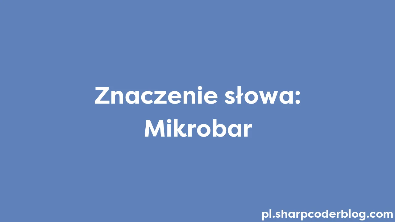 Znaczenie słowa: Mikrobar | Sharp Coder Blog