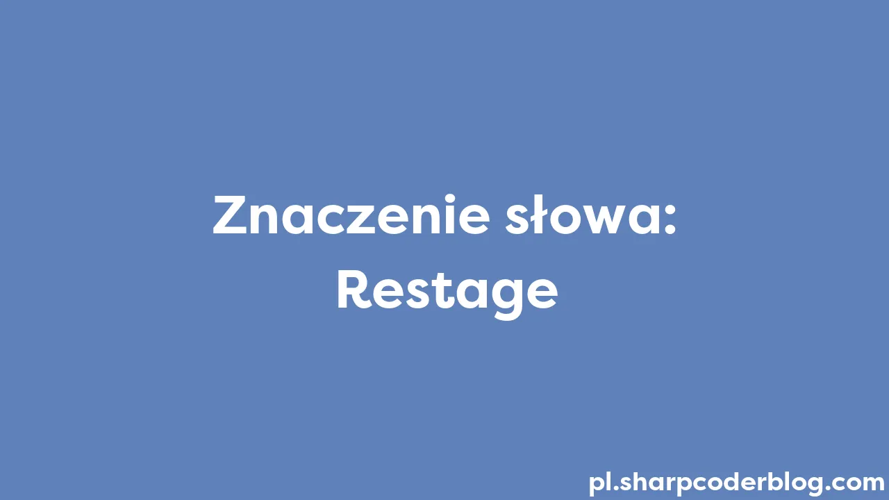 Znaczenie Słowa Restage Sharp Coder Blog