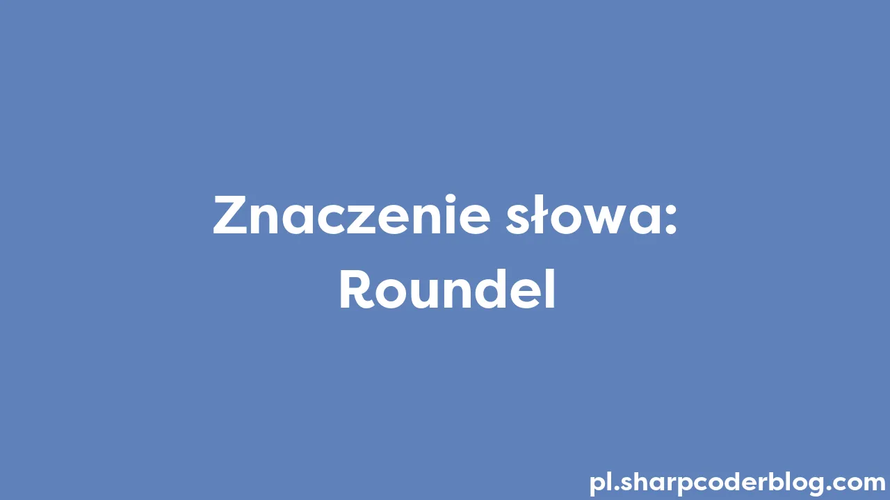 Znaczenie Słowa Roundel Sharp Coder Blog