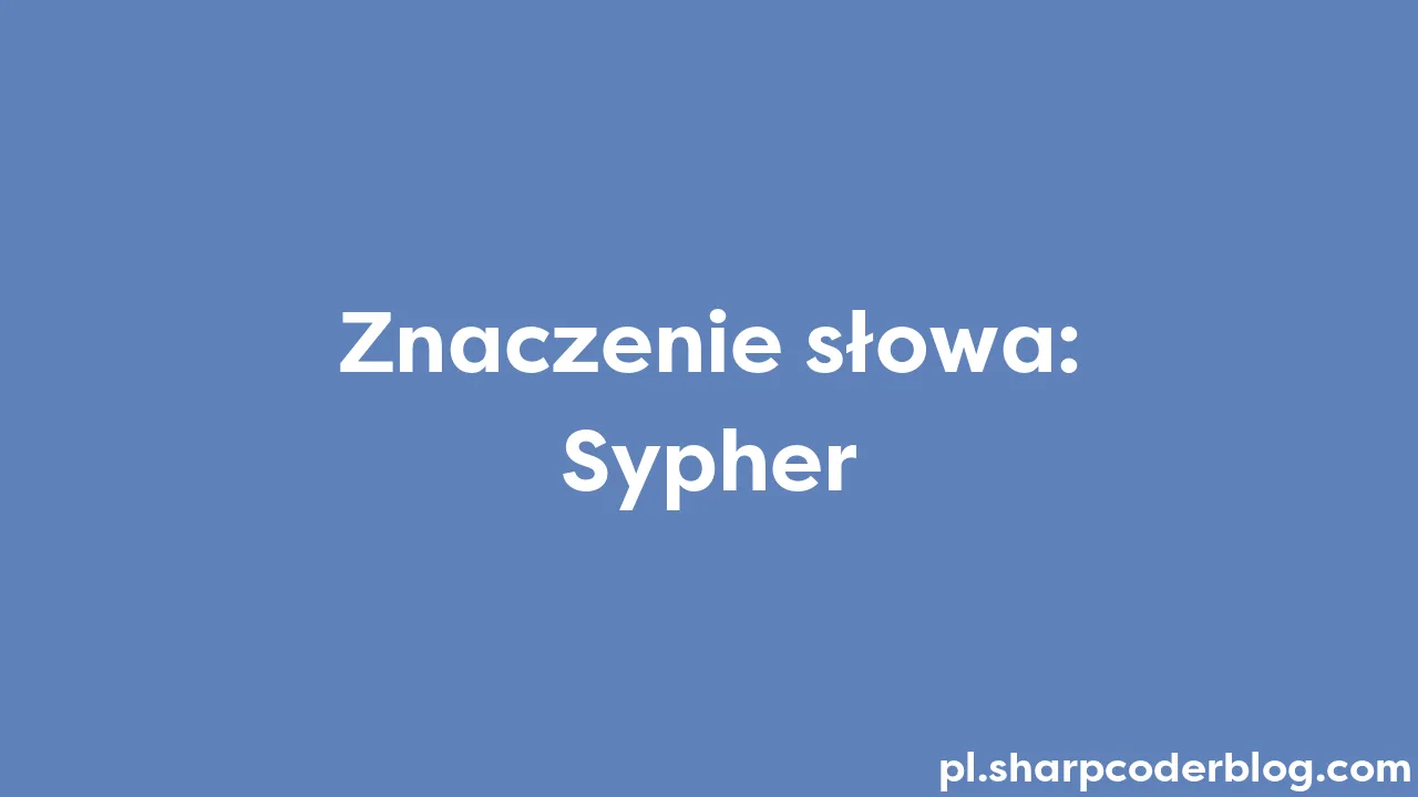 Znaczenie słowa: Sypher | Sharp Coder Blog