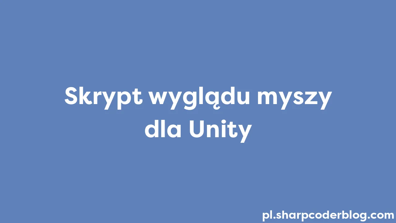 Skrypt Wyglądu Myszy Dla Unity Sharp Coder Blog 8779