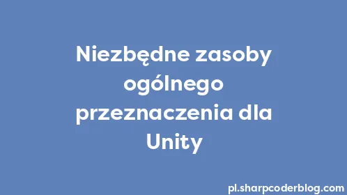 Niezbędne zasoby ogólnego przeznaczenia dla Unity - Thumbnail