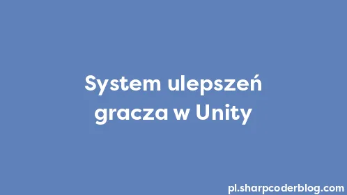 System ulepszeń gracza w Unity - Thumbnail