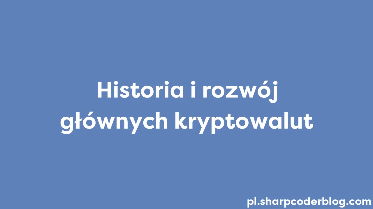 Historia i rozwój głównych kryptowalut | Sharp Coder Blog