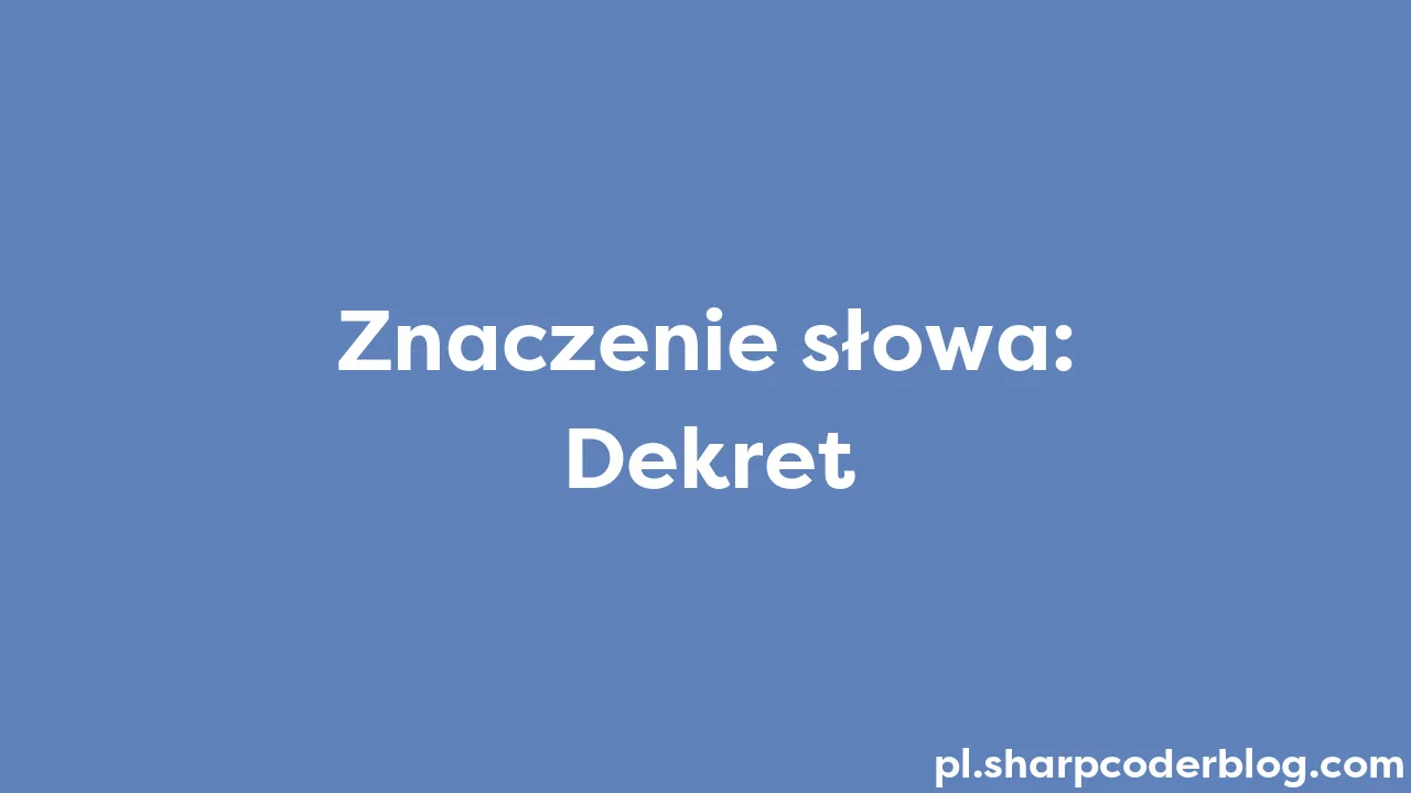 Znaczenie Słowa Dekret Sharp Coder Blog