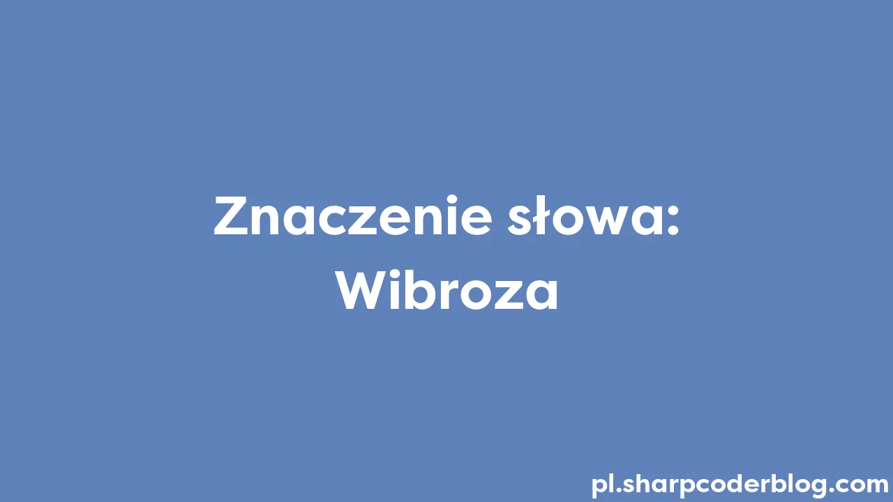 Znaczenie Słowa Wibroza Sharp Coder Blog