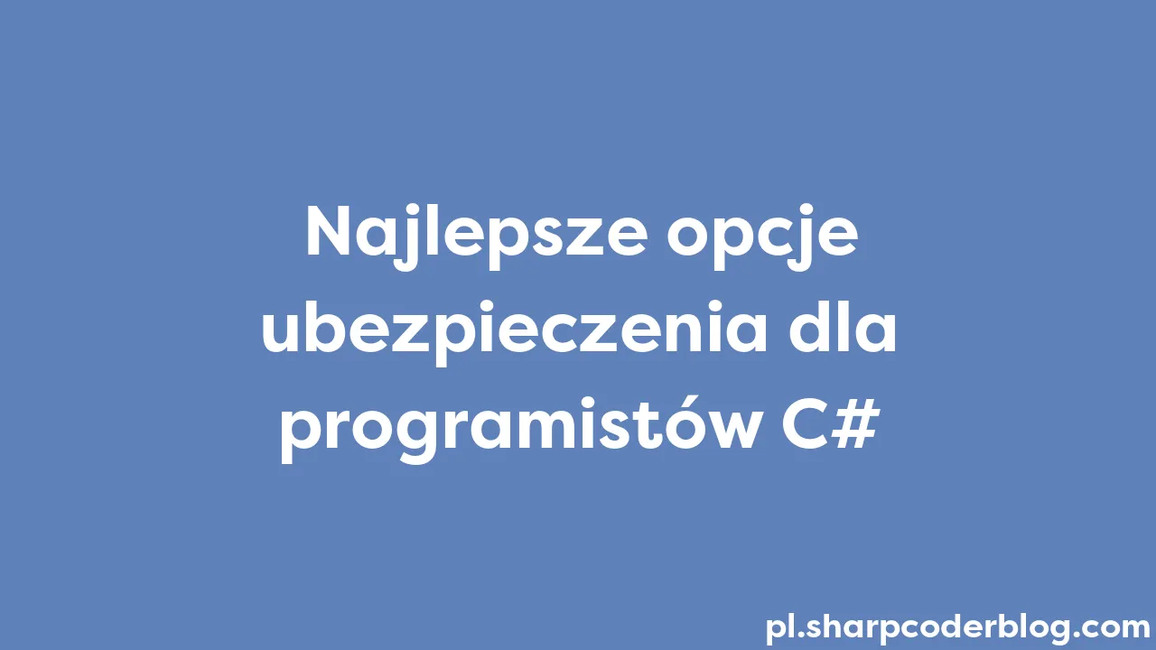 Najlepsze opcje ubezpieczenia dla programistów C# | Sharp Coder Blog