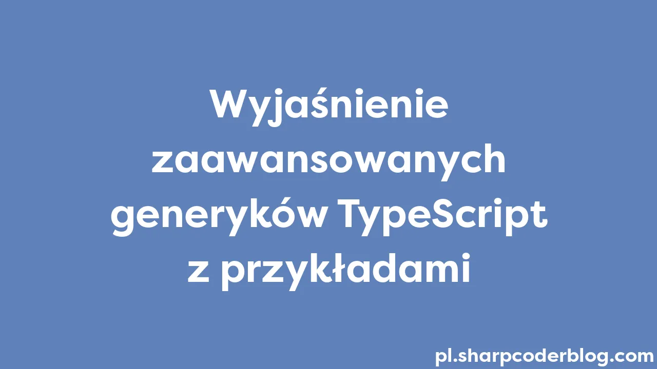 Wyjaśnienie zaawansowanych generyków TypeScript z przykładami | Sharp ... Wyjaśnienie zaawansowanych generyków TypeScript z przykładami | Sharp ...