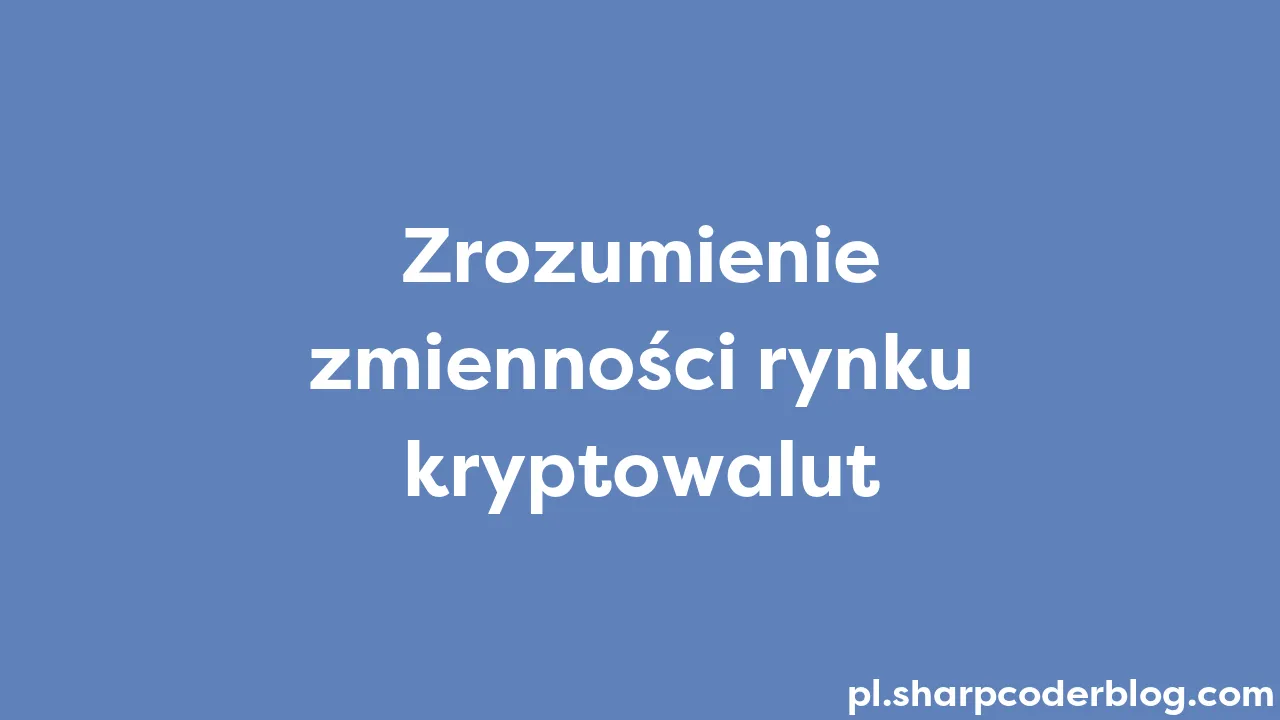 Zrozumienie zmienności rynku kryptowalut | Sharp Coder Blog