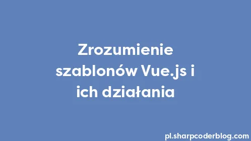 Zrozumienie szablonów Vue.js i ich działania - Thumbnail