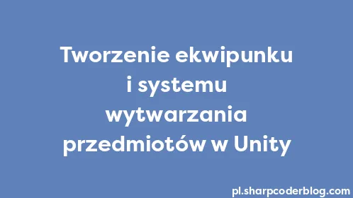 Tworzenie ekwipunku i systemu wytwarzania przedmiotów w Unity - Thumbnail