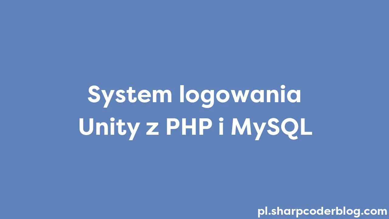 System Logowania Unity Z Php I Mysql Sharp Coder Blog 1265
