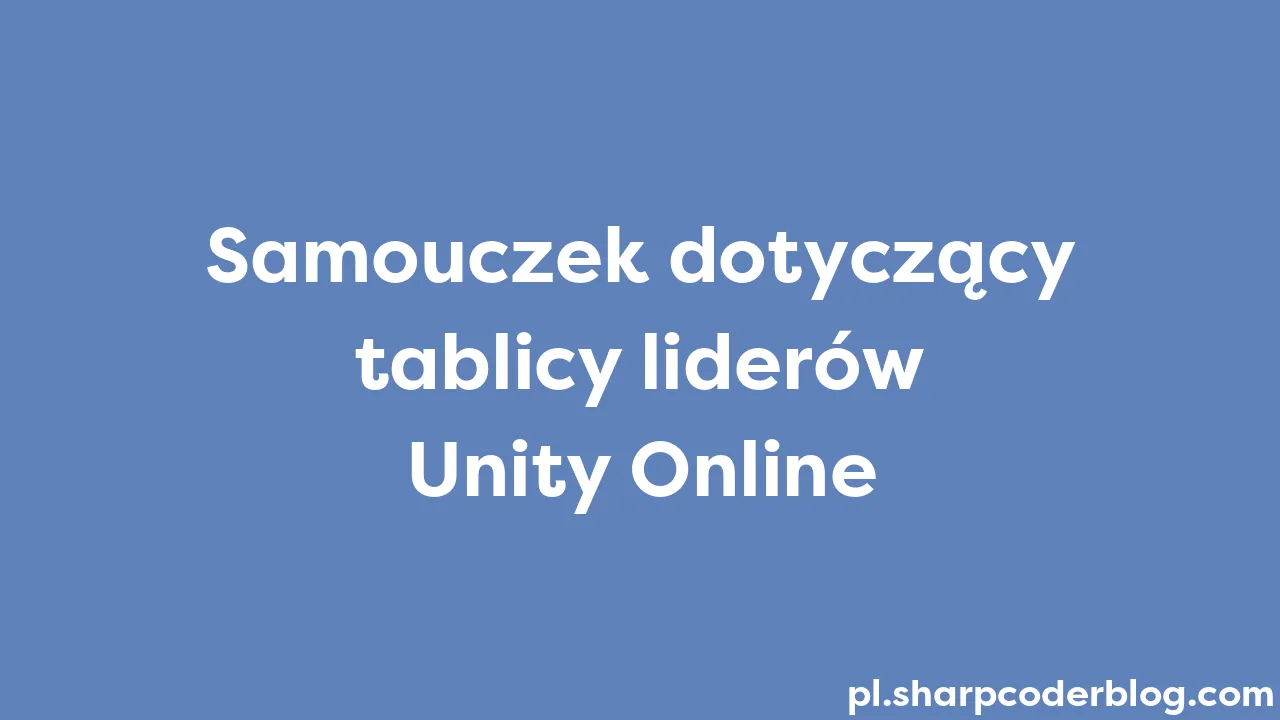 Samouczek dotyczący tablicy liderów Unity Online | Sharp Coder Blog
