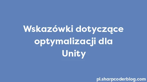 Wskazówki dotyczące optymalizacji dla Unity - Thumbnail