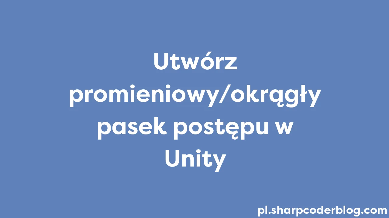 Utwórz promieniowy/okrągły pasek postępu w Unity | Sharp Coder Blog Utwórz promieniowy/okrągły pasek postępu w Unity | Sharp Coder Blog