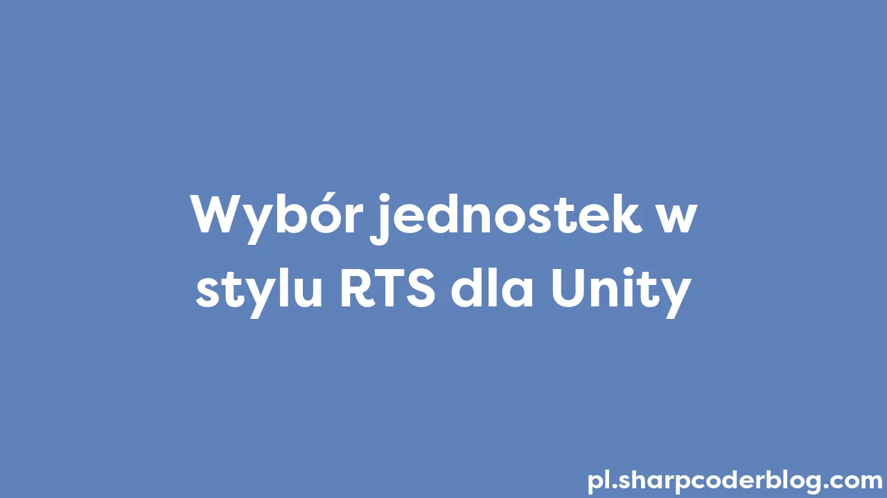 Wybór Jednostek W Stylu Rts Dla Unity Sharp Coder Blog