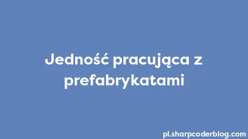 Jedność pracująca z prefabrykatami - Thumbnail
