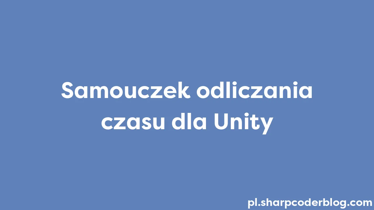 Samouczek Odliczania Czasu Dla Unity Sharp Coder Blog 9571