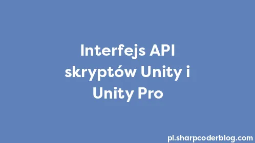 Interfejs API skryptów Unity i Unity Pro - Thumbnail